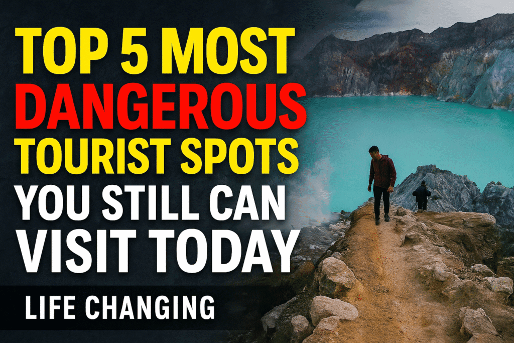 Top 5 Most Dangerous Tourist Spots You Still Can Visit Today | Top 5s ...